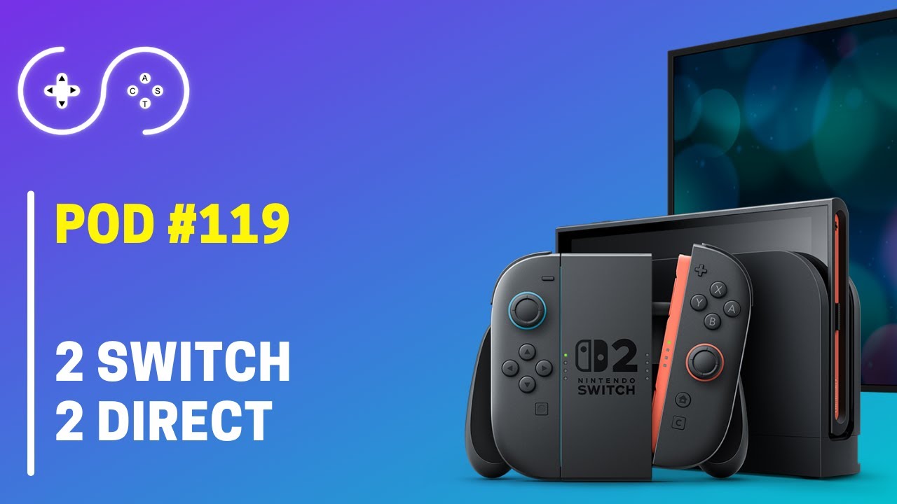 Podcast Ep. 119 - Nintendo Switch 2 & Nintendo Direct Thoughts ...
