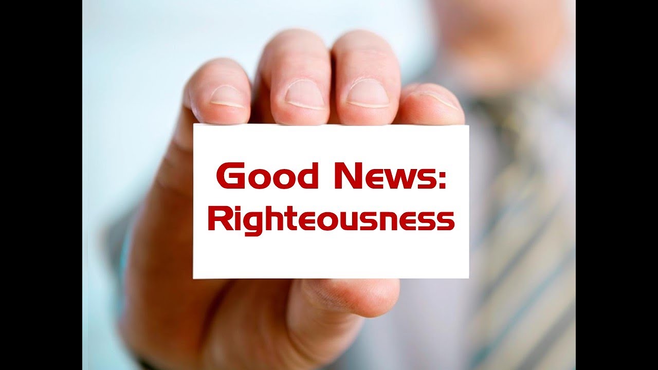 "Good News: Righteousness" - Romans chapter 1 verses 8-17 - sermon by ...
