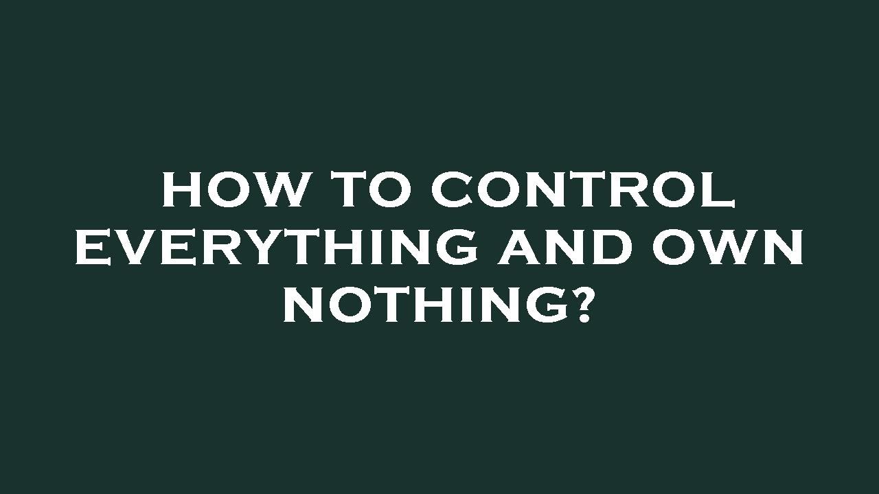 How to control everything and own nothing? - YouTube