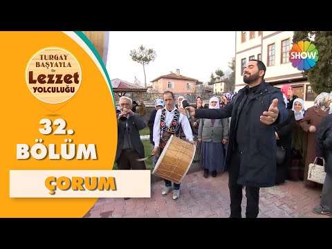 Turgay Başyayla ile Lezzet Yolculuğu 32. Bölüm | Çorum