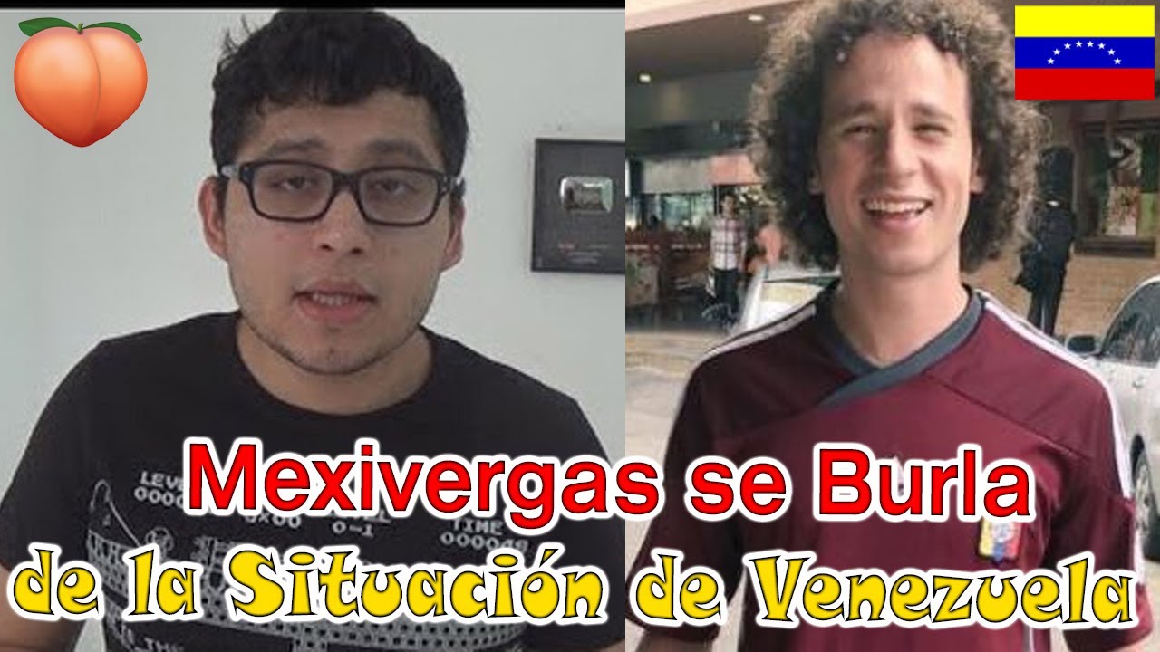 MEXIVERGAS DIFAMA A LUISITO COMUNICA POR SUS VIDEOS DE VENEZUELA - YouTube