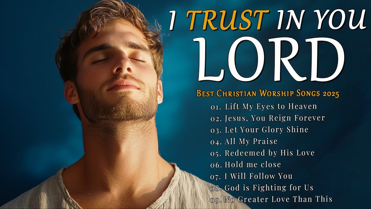 I Trust in You, Lord – Worship Songs About Faith and God’s Promises ...