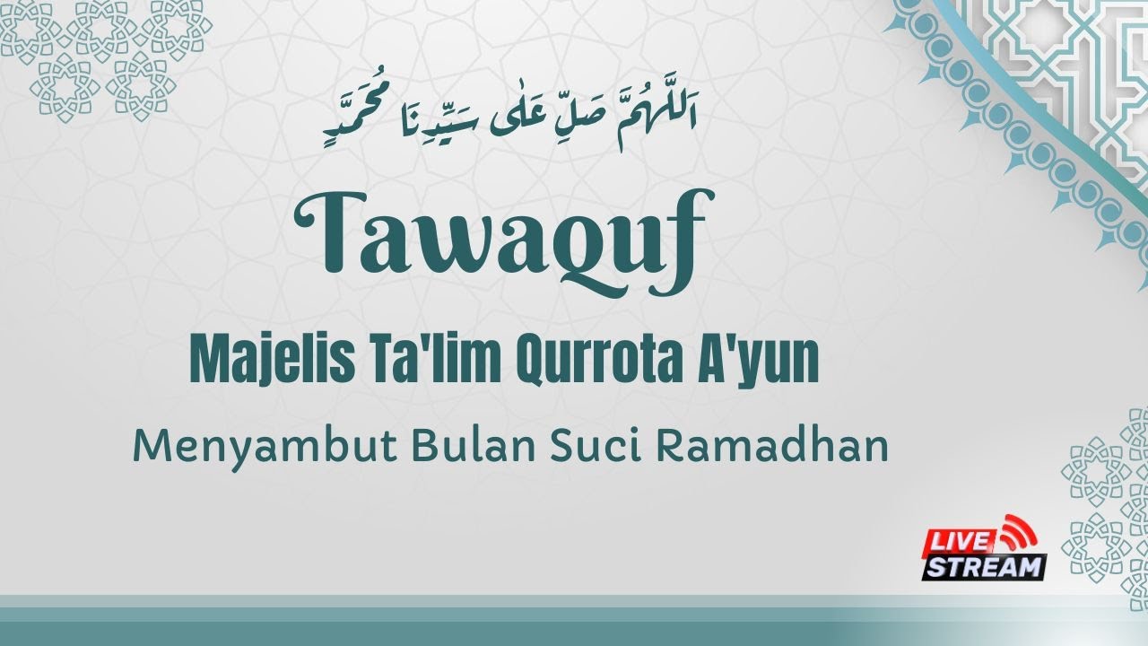 TAWAQUF MAJELIS TA'LIM QURROTA A'YUN MEYAMBUT BULAN SUCI RAMADHAN - YouTube