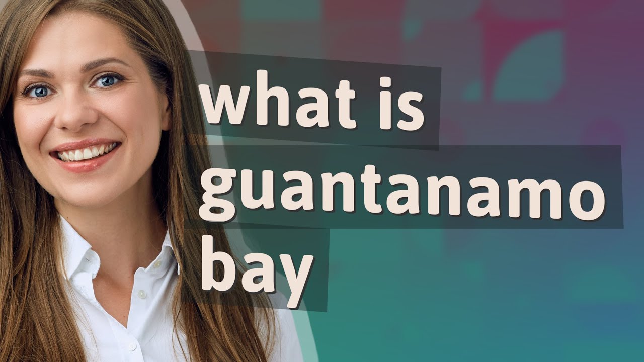 Guantanamo bay | meaning of Guantanamo bay - YouTube