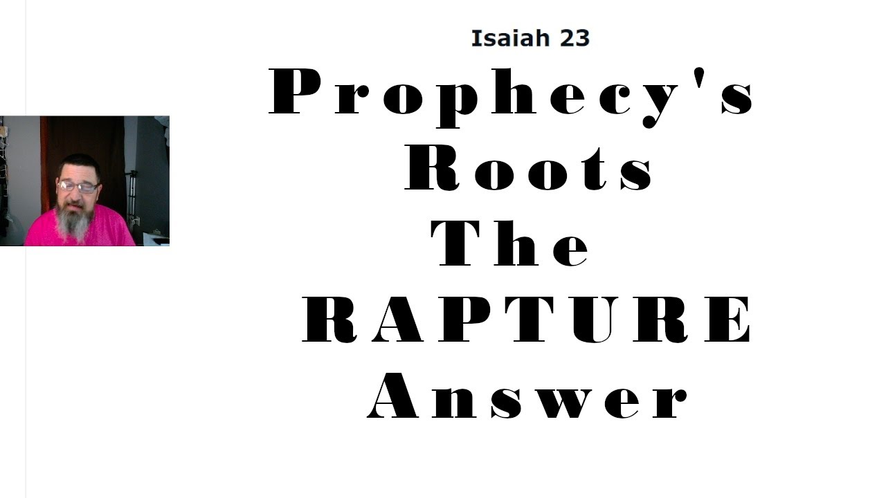 End Time Prophecy and the Answer to the Rapture Debate (Isaiah 23-29 ...