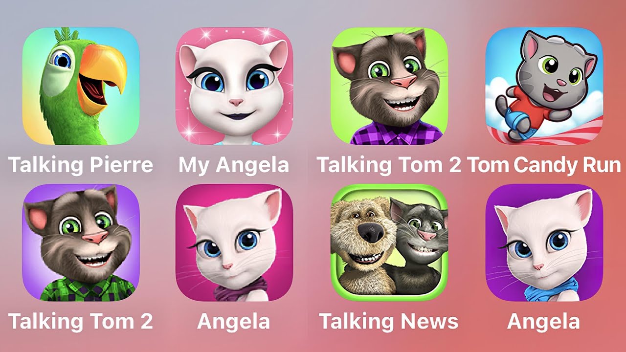 Talking Pierre, My Angela, Tlking Tom 2, Tom Candy Run, Talking Tom ...