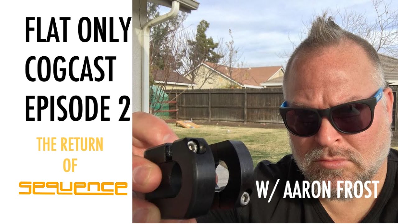 FLAT ONLY COGCAST: EPISODE 2 / THE RETURN OF SEQUENCE WITH AARON FROST ...