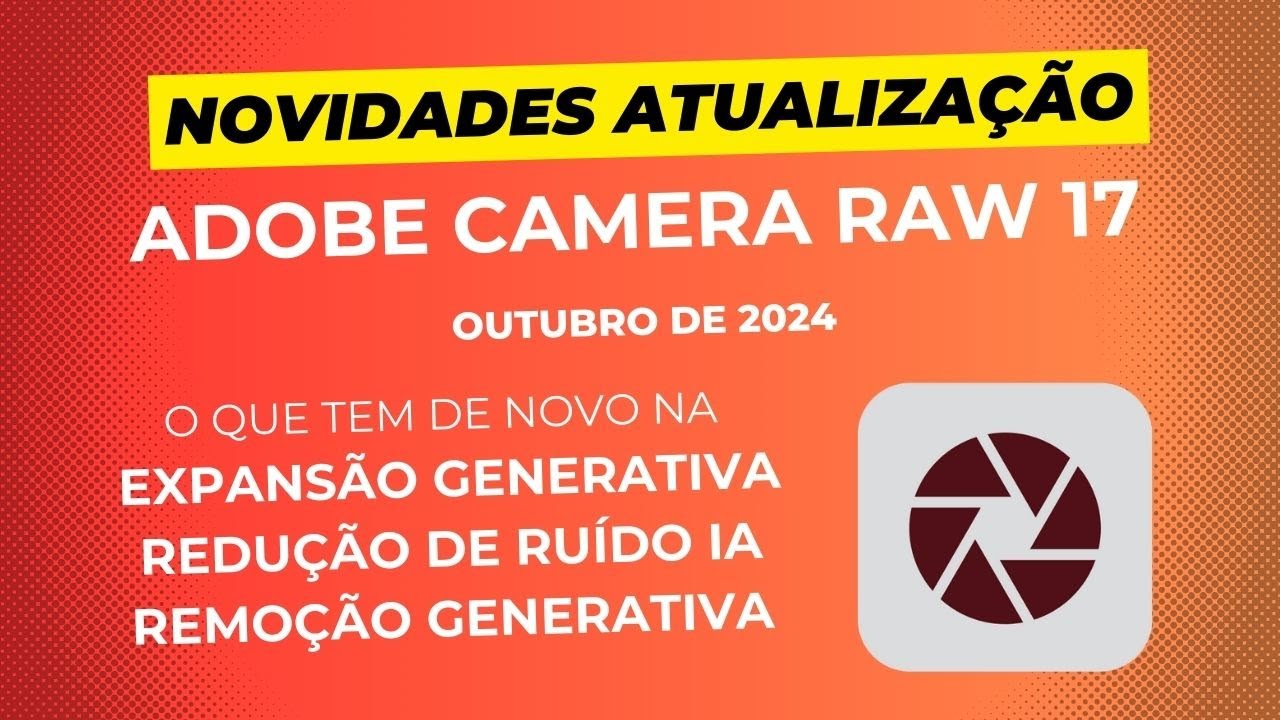 Novidades da ATUALIZAÇÃO do ADOBE CAMERA RAW 17.0 em outubro de 2024 ...