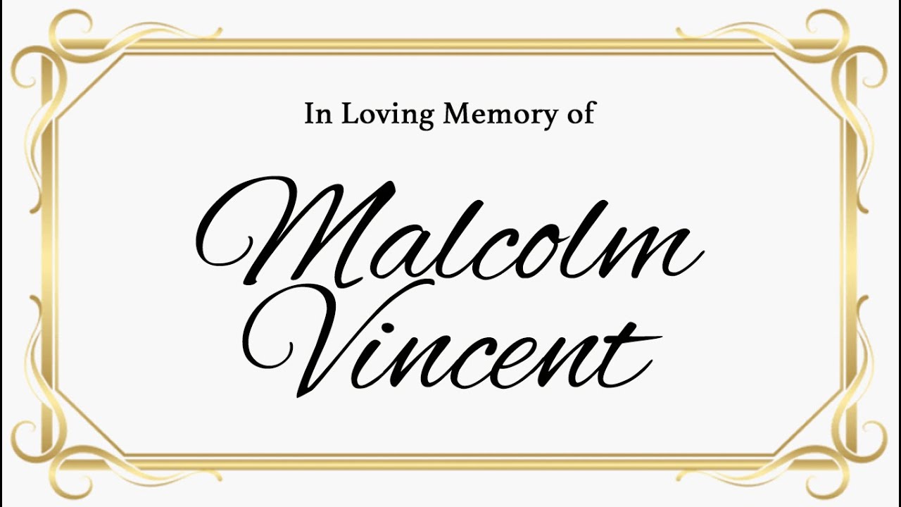 Celebrating the Life of Malcolm Vincent - YouTube