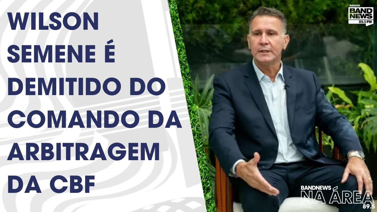 Wilson Seneme é demitido do comando de arbitragem da CBF - YouTube