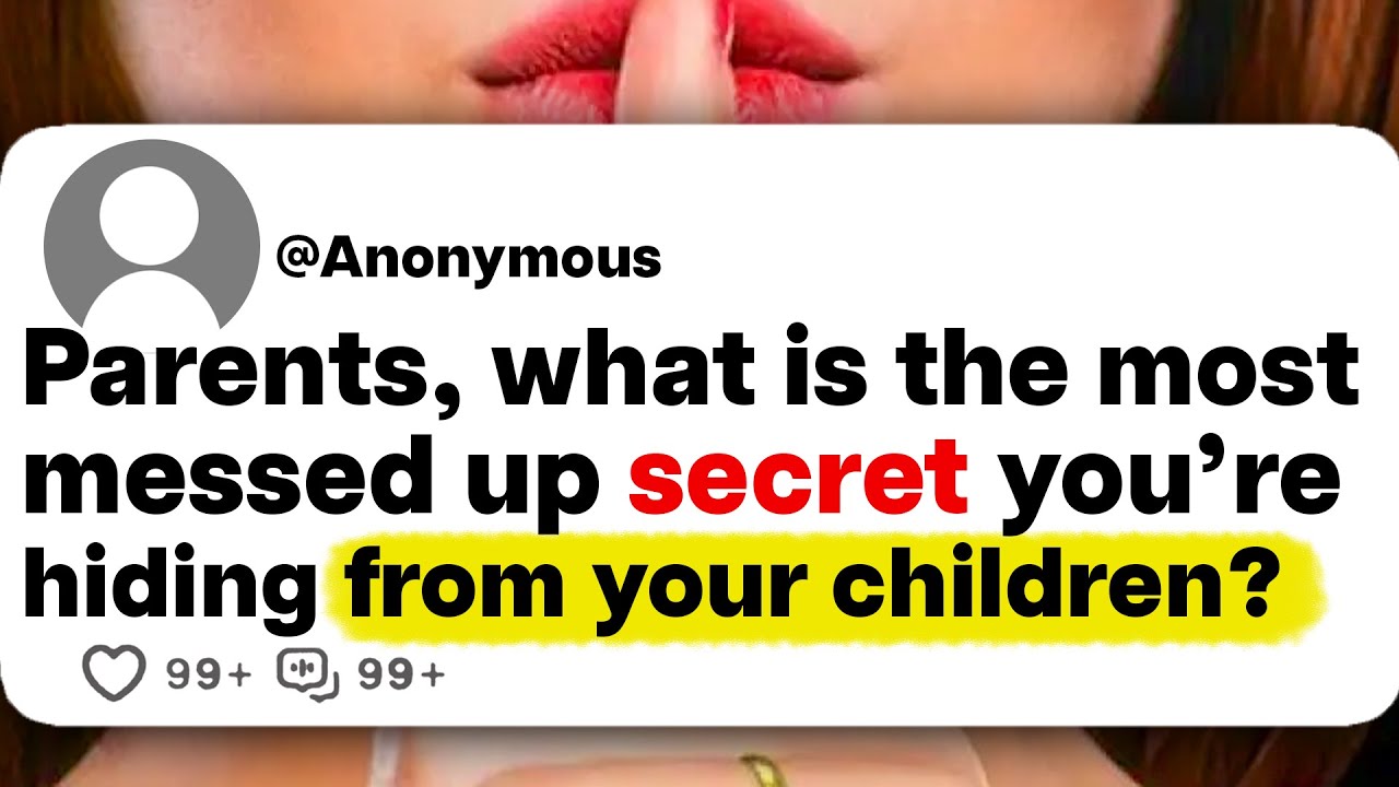Parents, what is the most messed up secret you're hiding from your ...