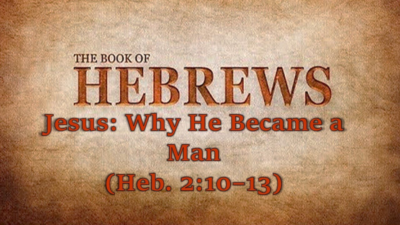 Jesus: Why He Became a Man - To Be a Sanctifying Savior (Heb 2:10-13 ...