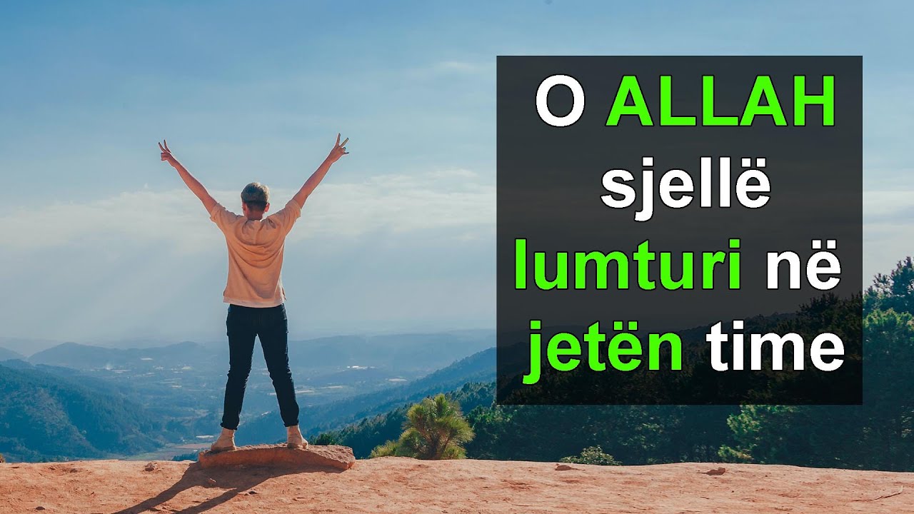 O ALLAH sjelle lumturi ne jeten time - YouTube