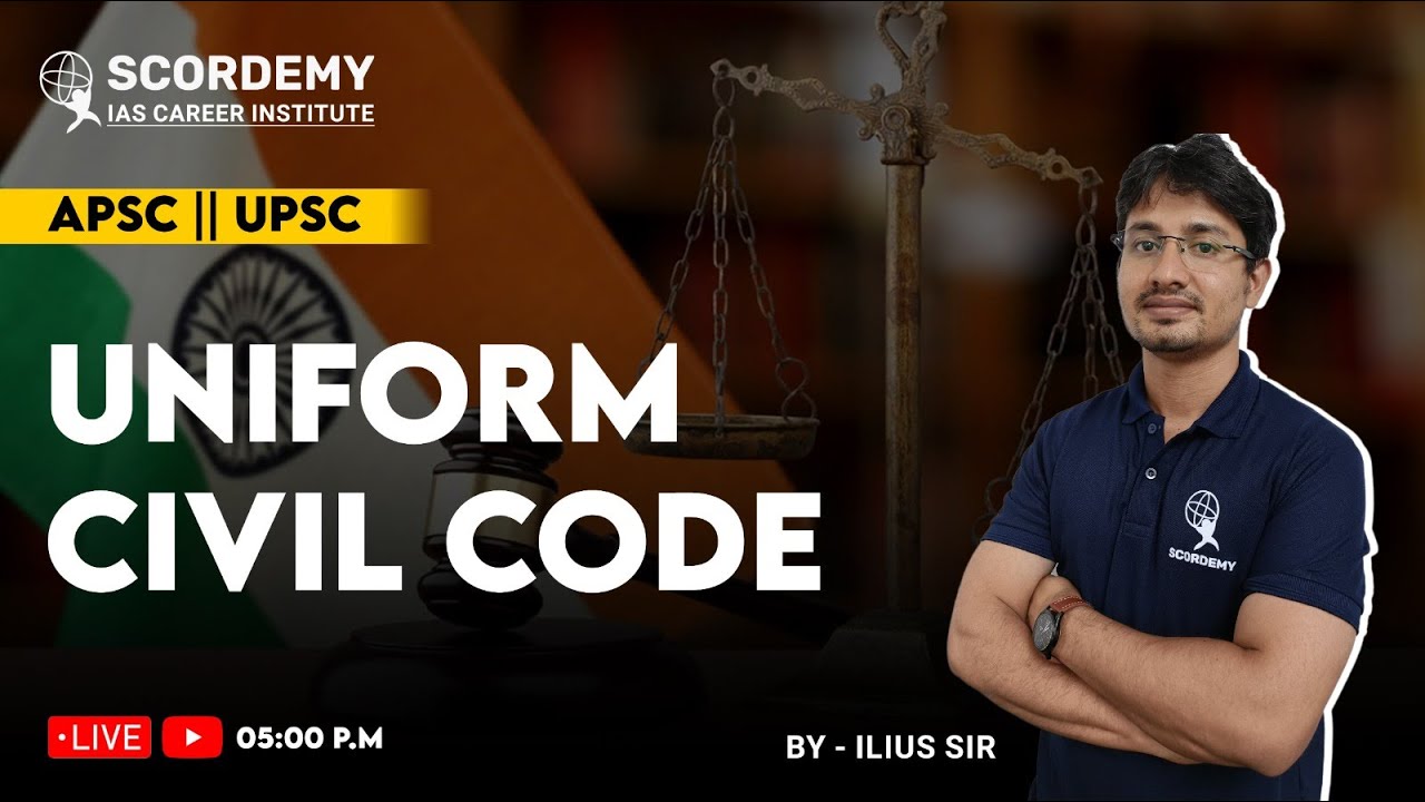 Topic :- UNIFORM CIVIL CODE || By ILIUS SIR || APSC/UPSC || Scordemy ...