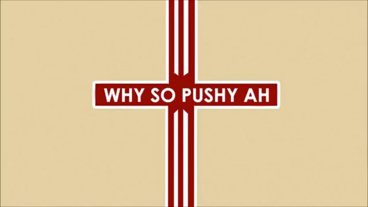 Why So Pushy Ah - YouTube