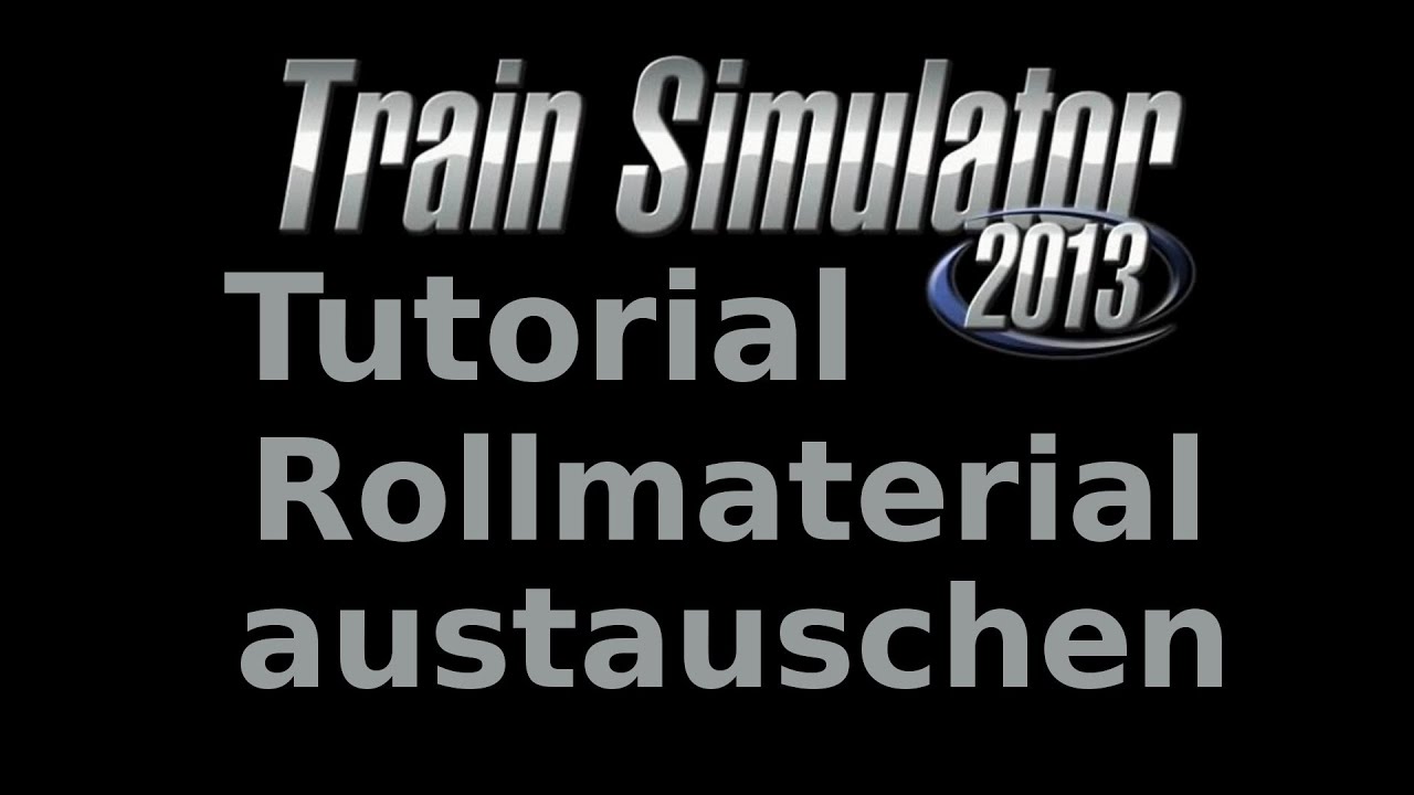 Train Simulator 2014 Tutorial : Rollmaterial austauschen mit RW Tools ...
