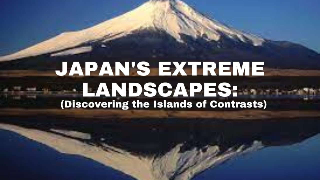Japan's Extreme Landscapes: Discovering the Islands of Contrasts ...