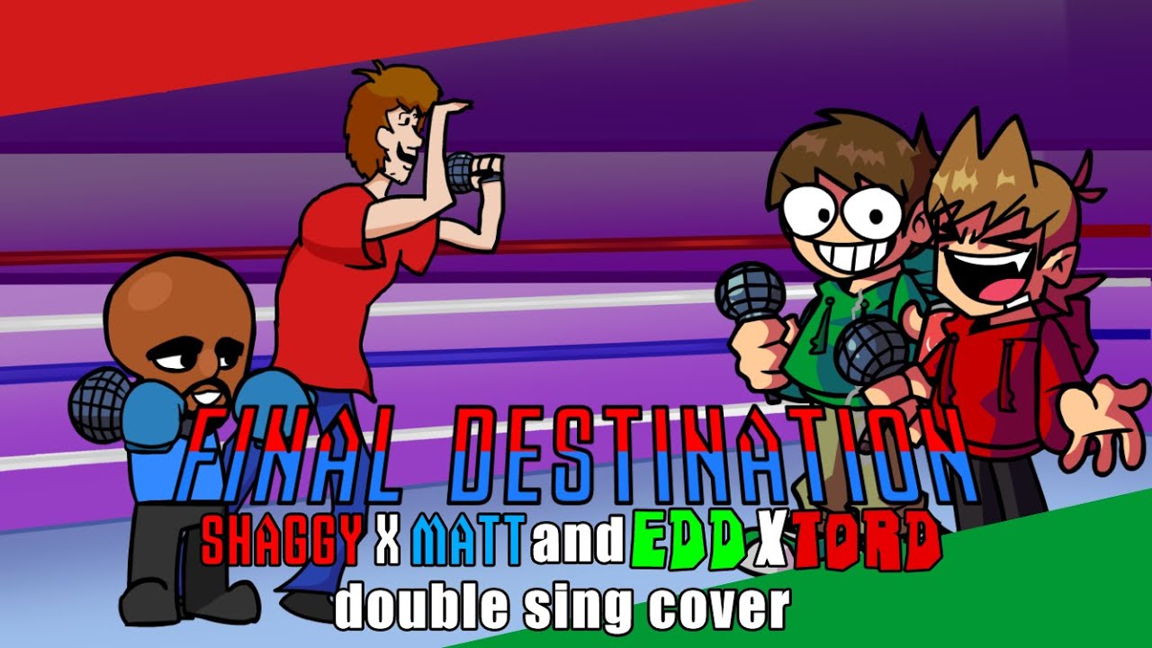 【FNF】final destination - Shaggy x Matt and Edd x Tord double sing cover ...