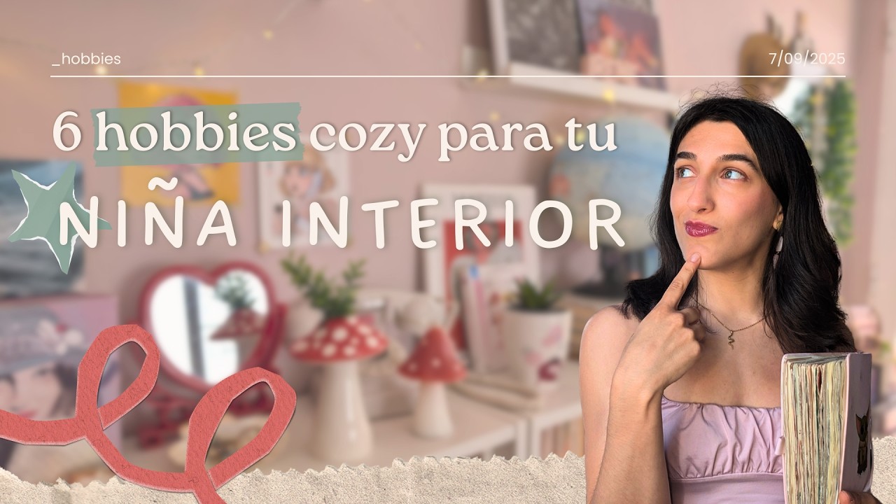 6 HOBBIES para reconectar con tu NIÑA INTERIOR - YouTube
