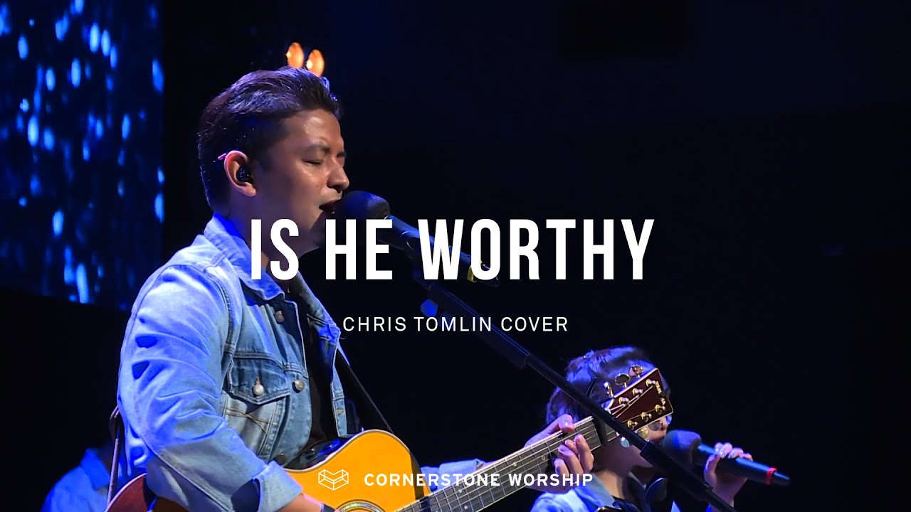 Is He Worthy (Chris Tomlin)- Bob Nathaniel | Cornerstone Worship - YouTube