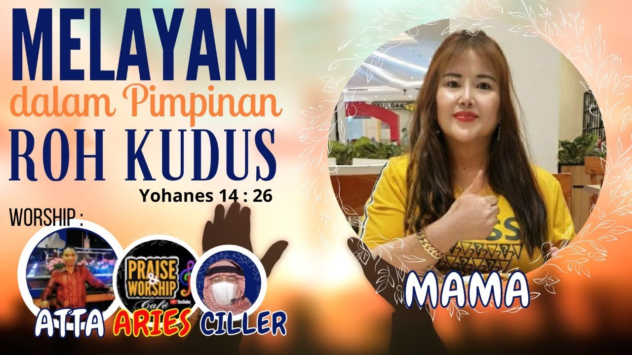 MELAYANI DALAM PIMPINAN ROH KUDUS, MAMA-ATTA-ARIES-CILLER - YouTube