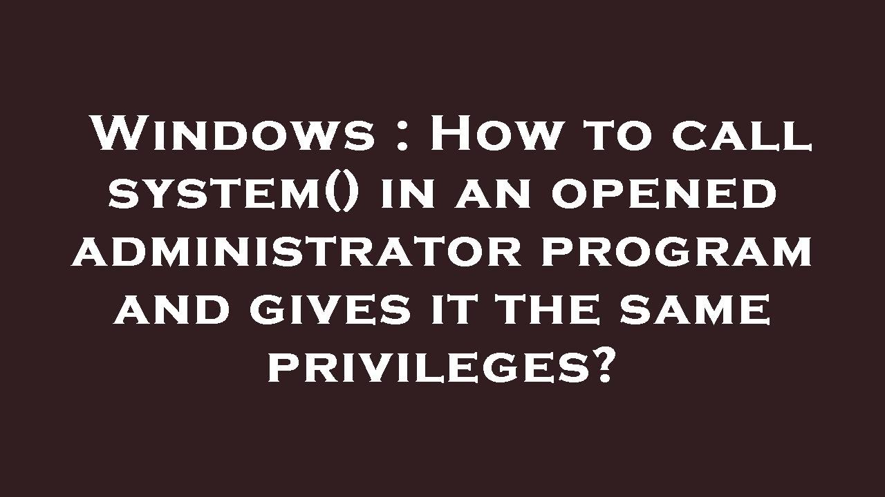 Windows : How to call system() in an opened administrator program and ...