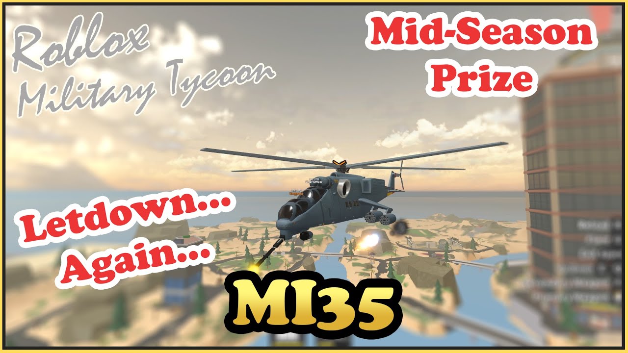 MI35, There Is Really Only 1 Redeeming Factor... Military Tycoon Roblox ...