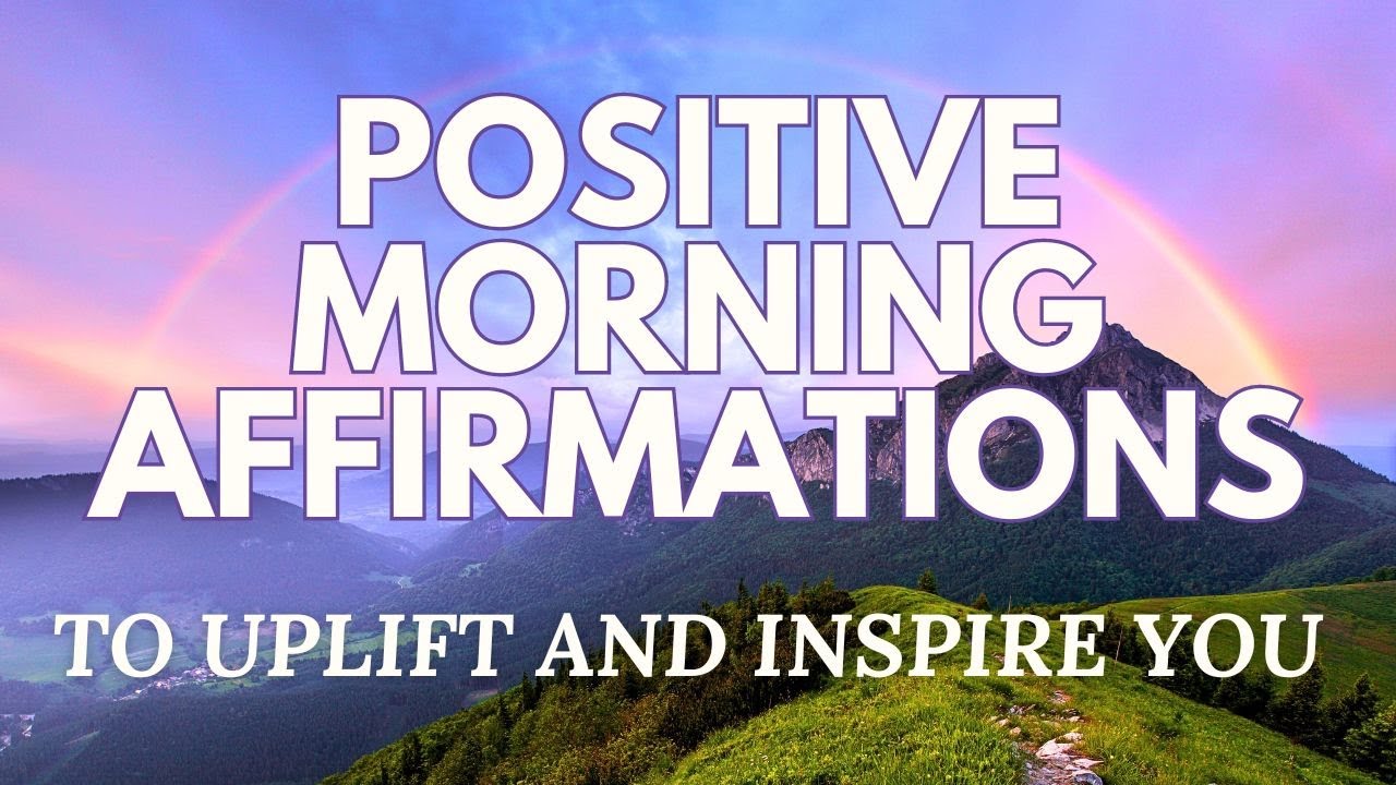 Positive MORNING Affirmations To UPLIFT and INSPIRE (affirmations said ...