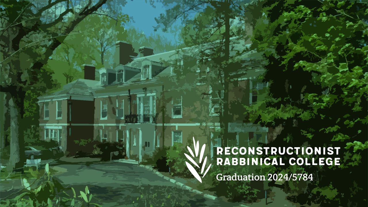 Reconstructionist Rabbinical College Graduation Ceremony 2024/5784 ...