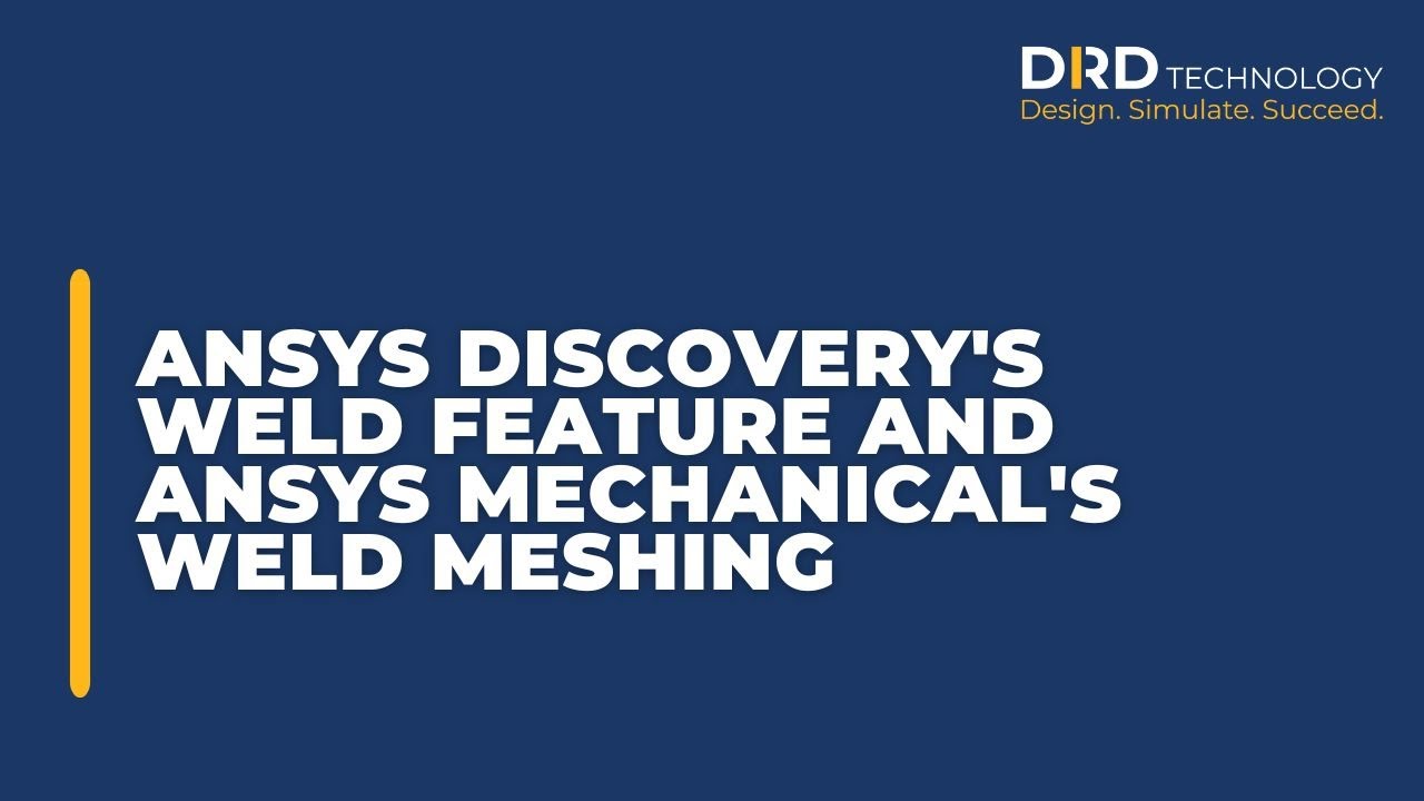 Ansys Discovery's Weld Feature and Ansys Mechanical's Weld Meshing ...