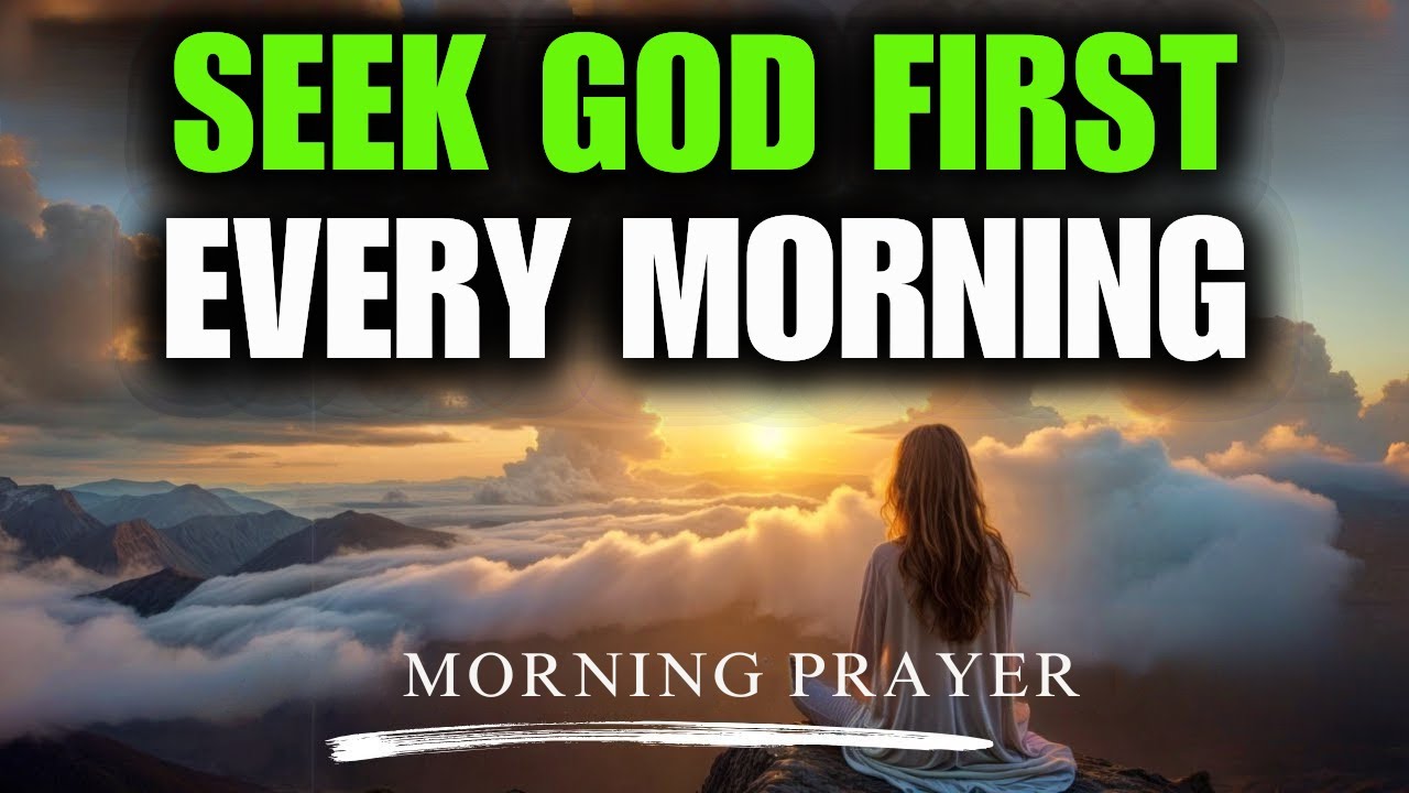 The First thing You Must Do Every Morning: Seek God | Morning Prayer ...