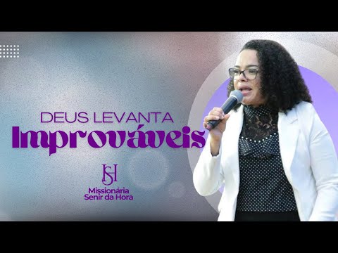 Deus Levanta Improváveis I Missionária Senir da Hora