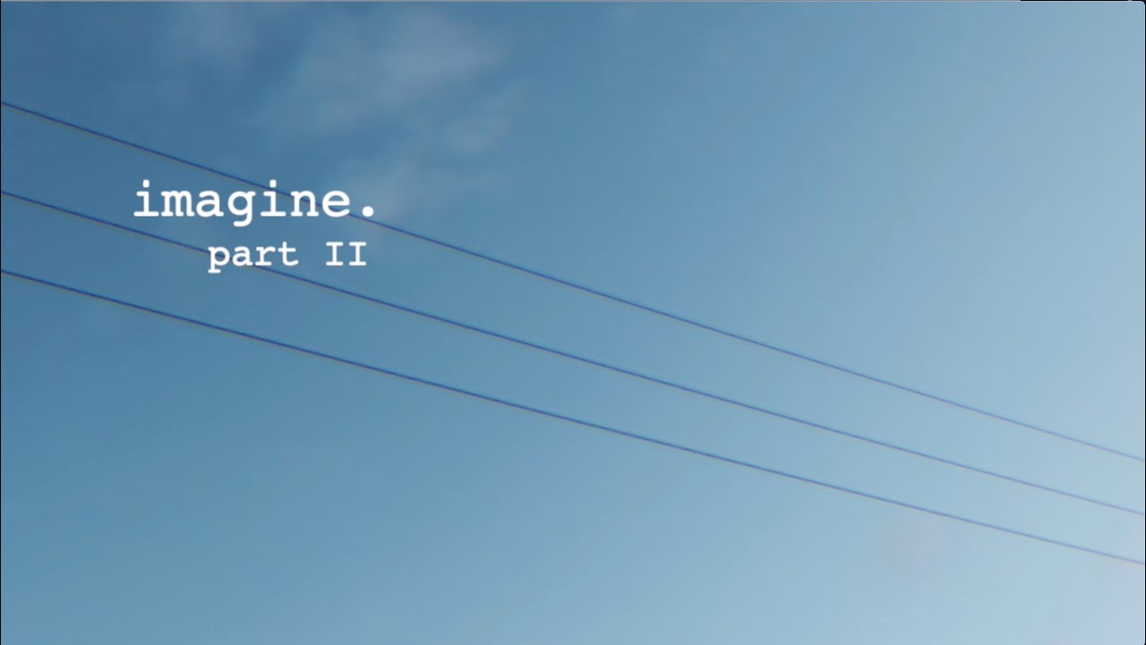 imagine (part II) - YouTube