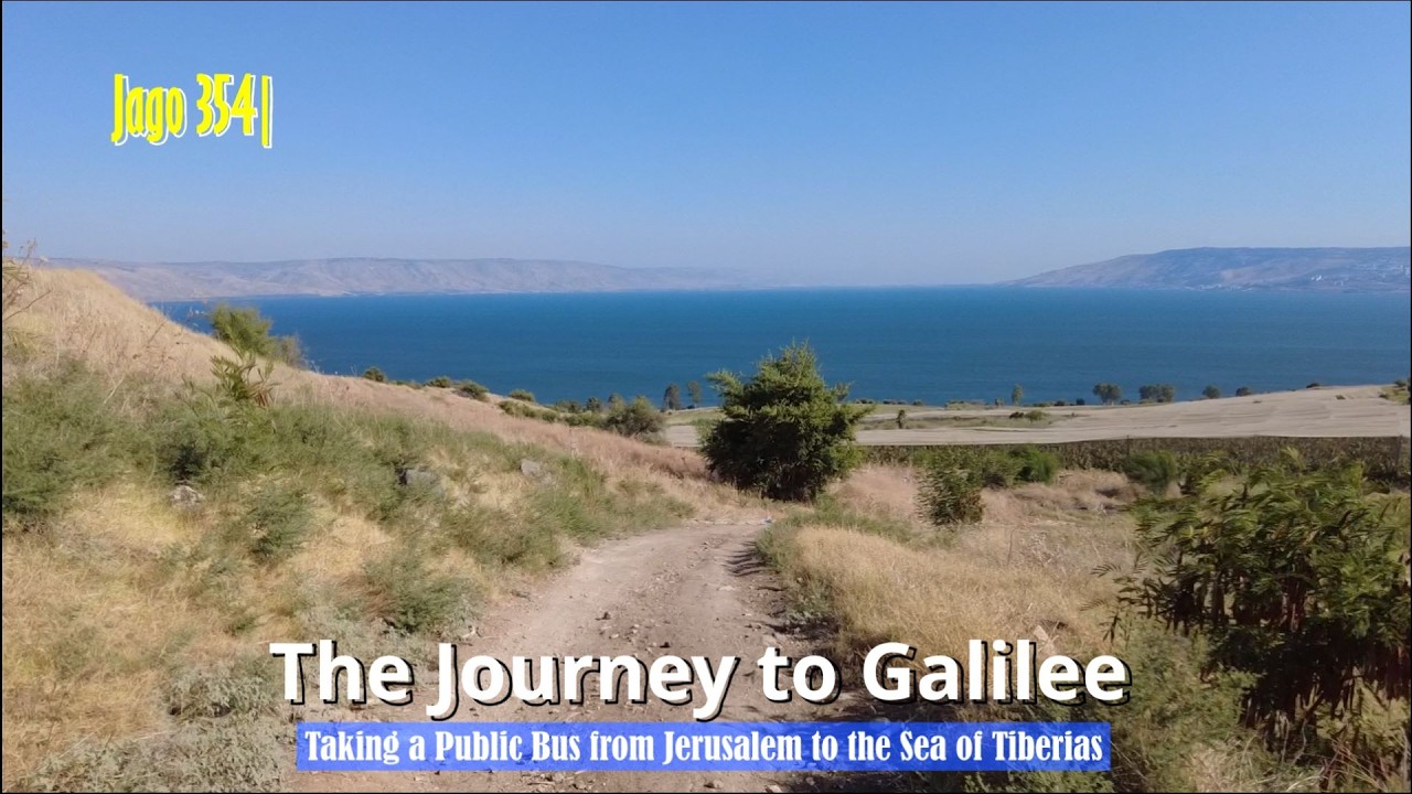 Jago 354| The Journey to Galilee: Taking a Public Bus from Jerusalem to the Sea of Tiberias ...