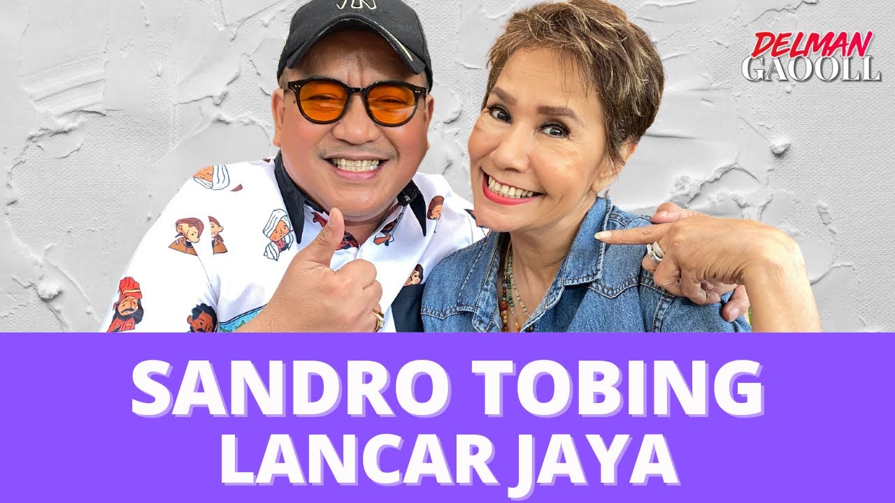 SANDRO TOBING LANCAR JAYA | DELMAN GAOOLL - YouTube