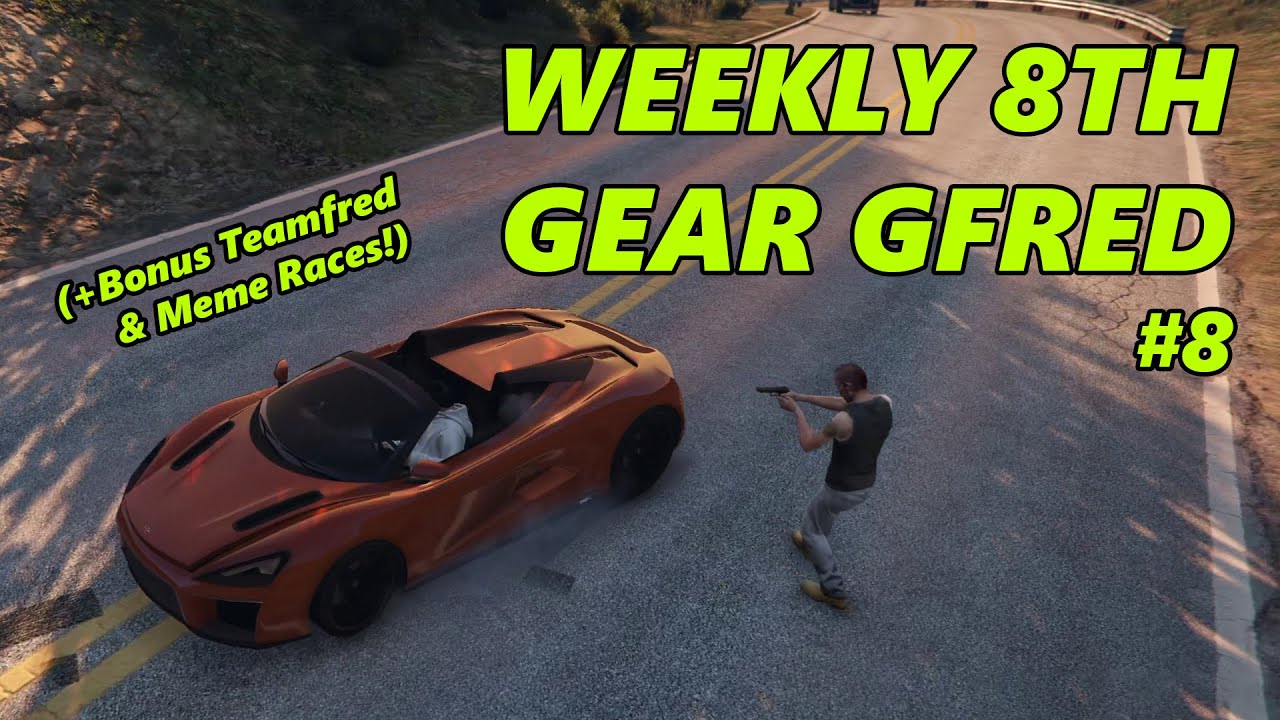 Weekly 8th Gear Gfred #8 (+ Bonus Teamfred & Meme Races!) - YouTube