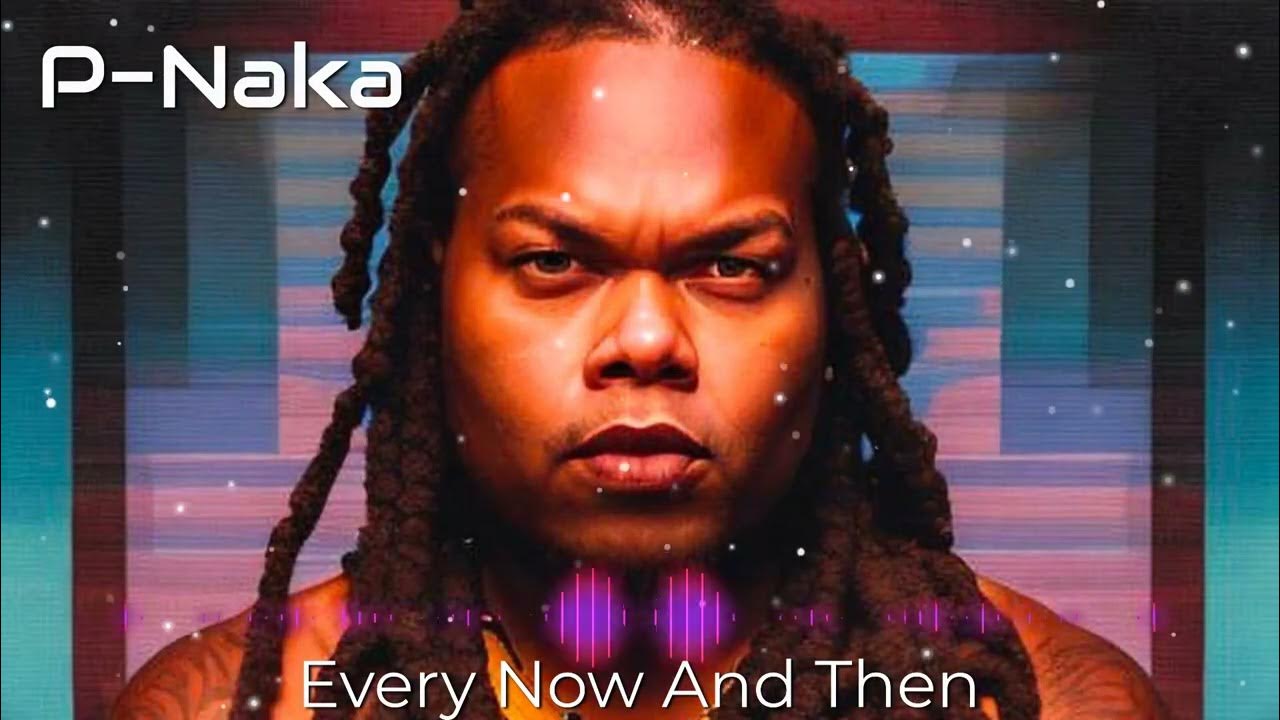 P-Naka Every Now And Then - YouTube