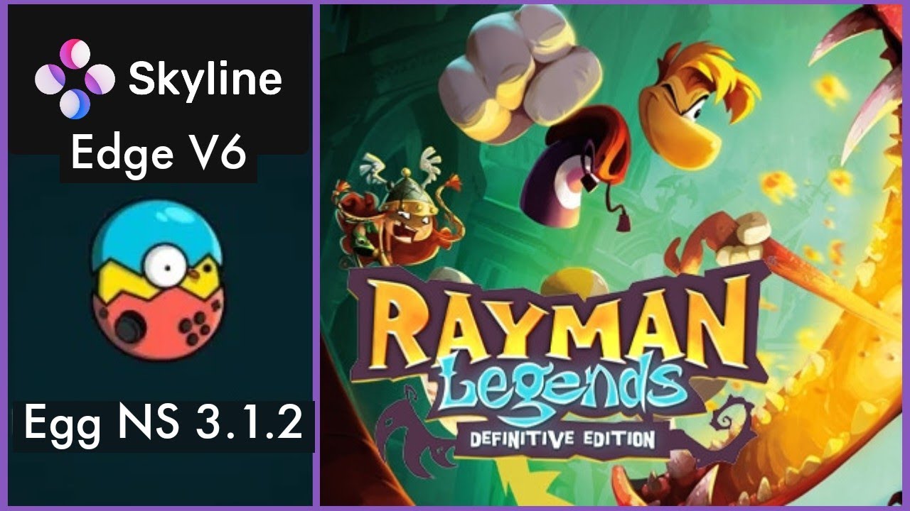 Skyline Edge V6 & Egg NS 3.1.2 - Rayman Legends/ SD8Gen1 Poco F4 GT ...