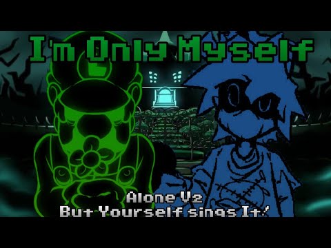 I'm Only Myself / Alone V2 But Yourself sings It! (FNF Cover) - YouTube