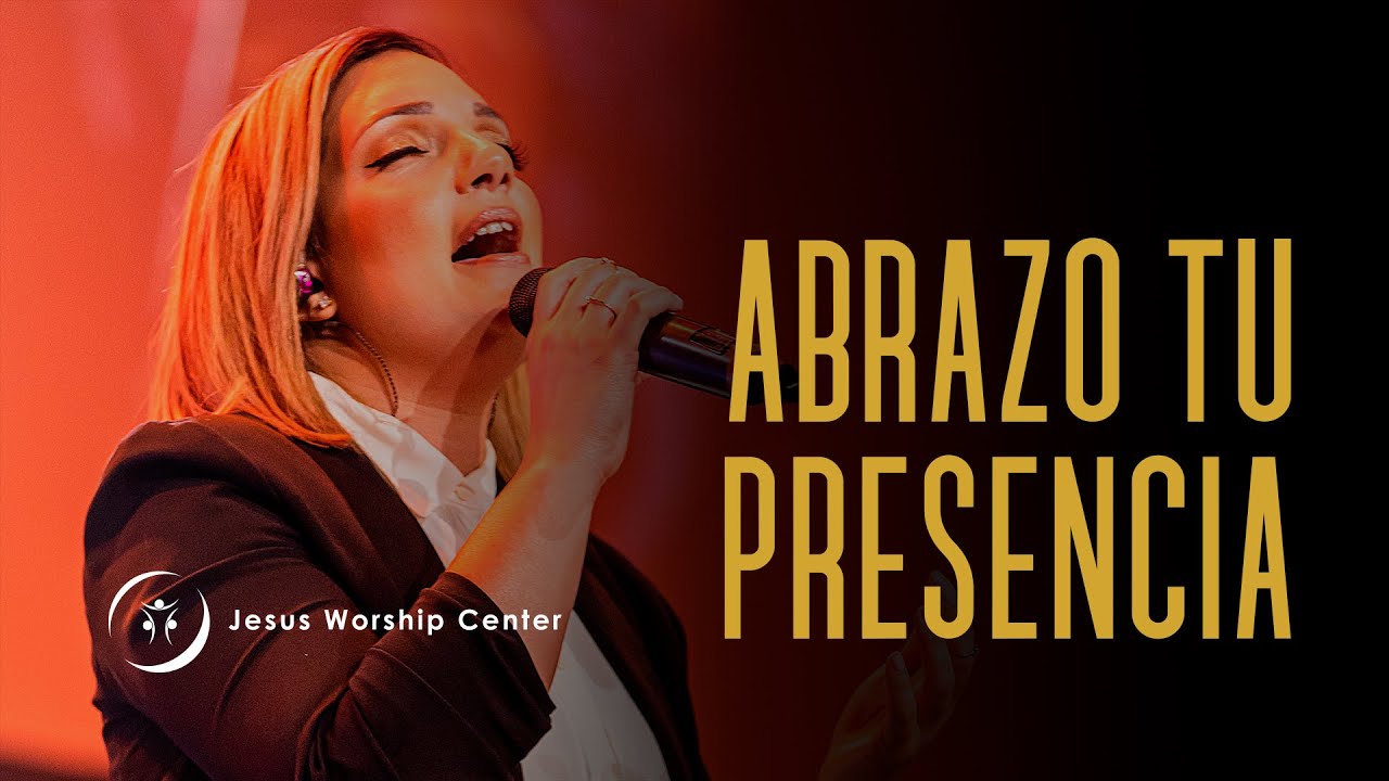 Abrazo Tu Presencia l Jesus Worship Center (Live) [Video Oficial] - YouTube