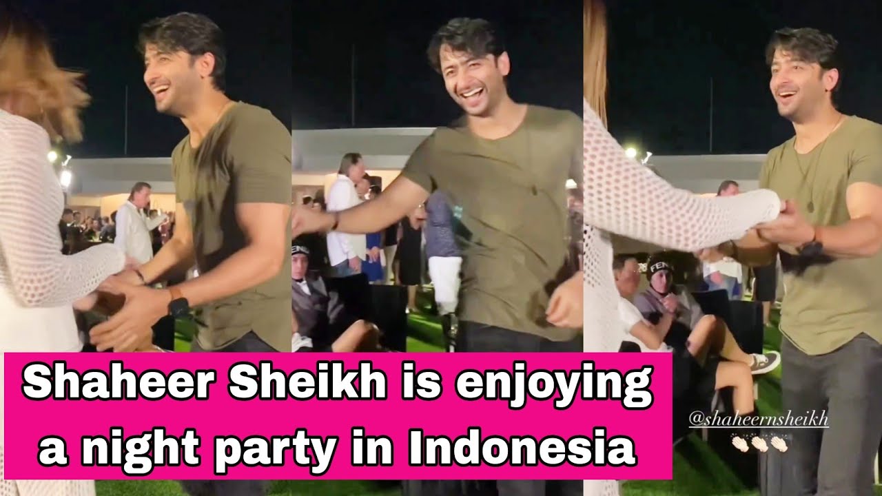 Shaheer Sheikh Is Enjoying A Night Party In Indonesia.. #shaheersheikh ...