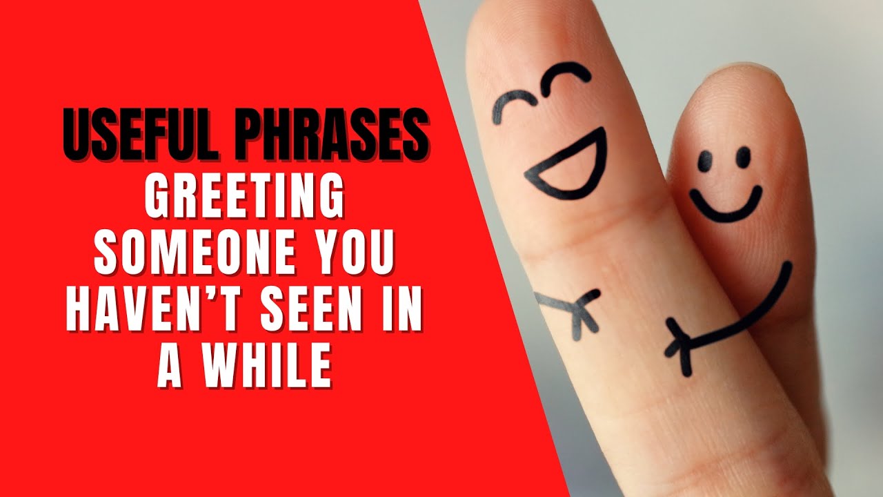 Greeting Someone You Haven’t Seen in a While - YouTube
