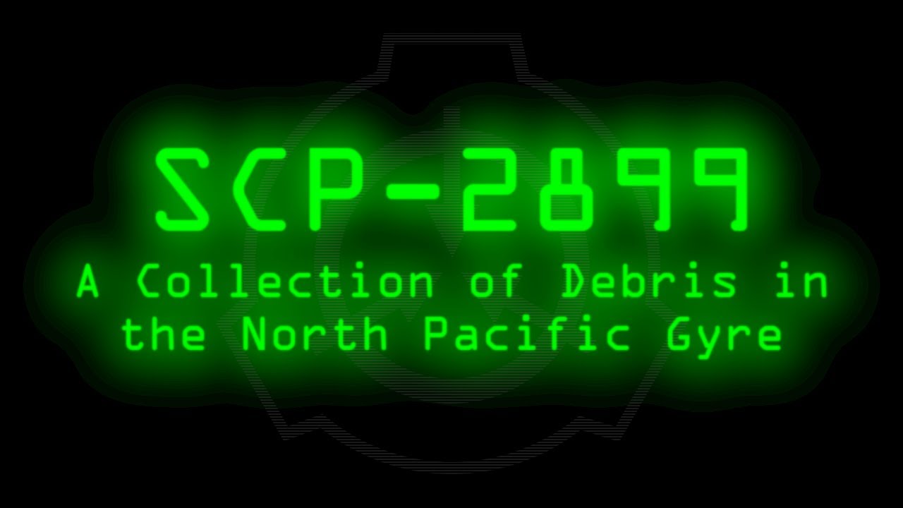 SCP-2899 - A Collection of Debris in the North Pacific Gyre - YouTube