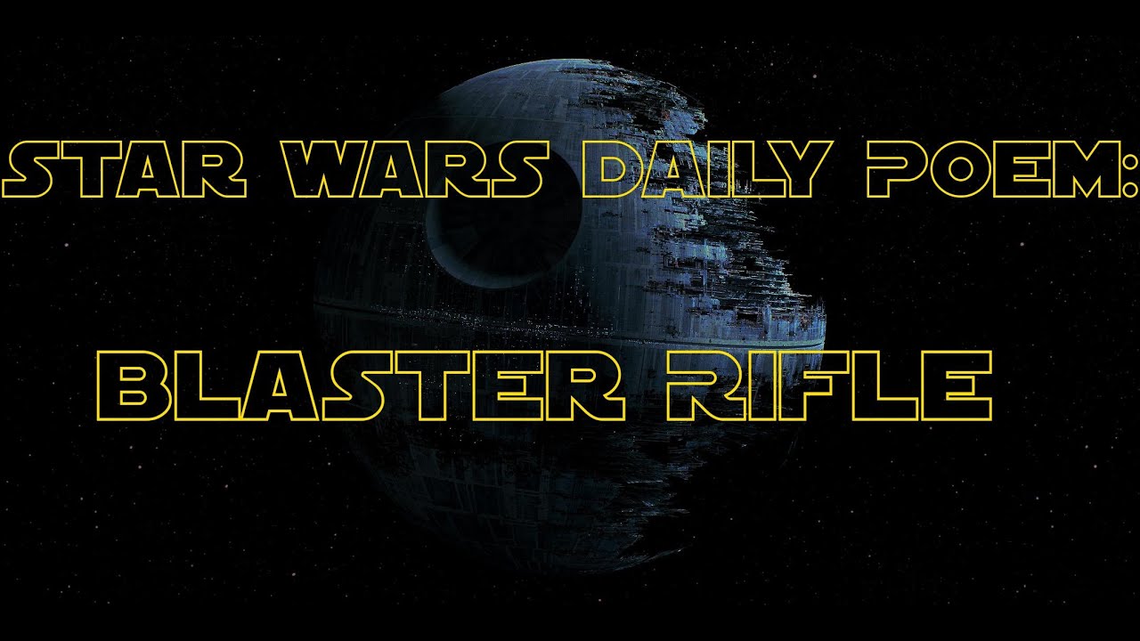 Star Wars Daily Poem: Blaster Rifle - YouTube