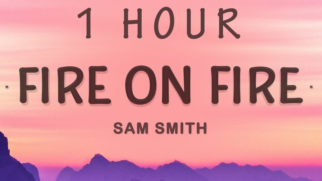 [1 HOUR 🕐 ] Fire On Fire - Sam Smith (Lyrics) - YouTube