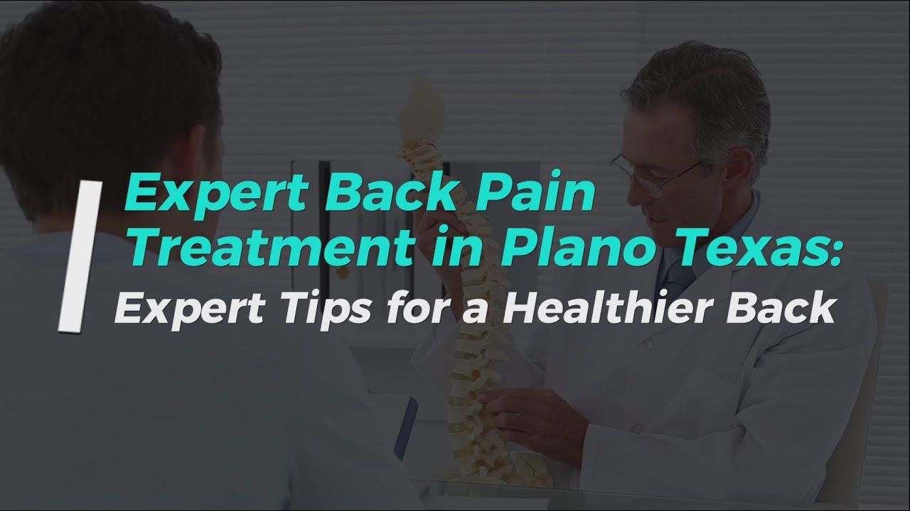 Expert Back Pain Treatment in Plano Texas: Expert Tips for a Healthier ...