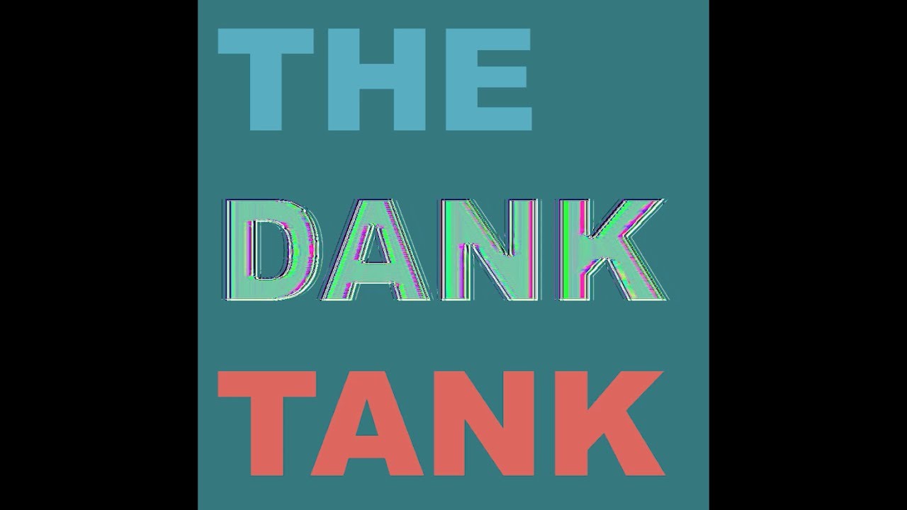 The Dank Tank (An Explicit Meme Workshop Podcast) - Ep1 - YouTube