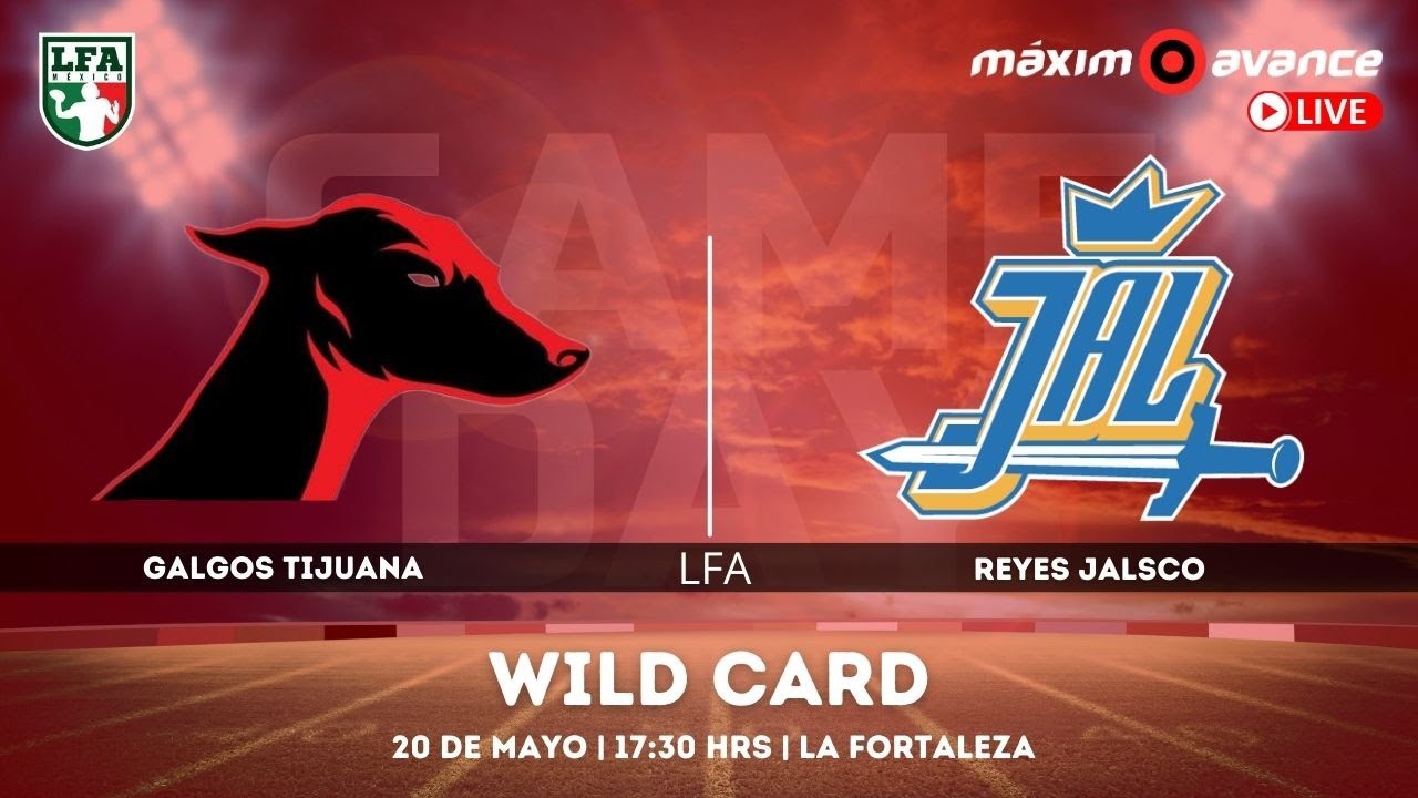 TRANSMISIÓN: GALGOS TIJUANA vs REYES JALISCOS | LFA WILD CARD | MÁXIMO ...