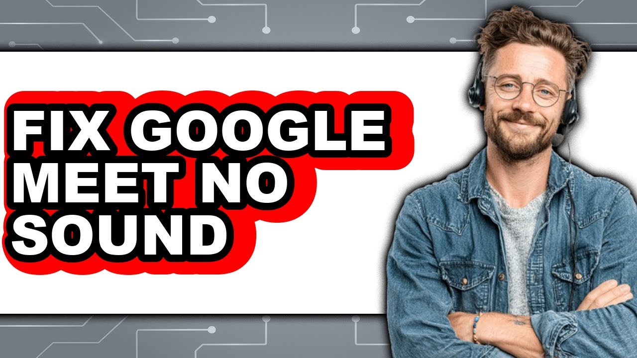 How to Fix Google Meet No Sound (only Way) - YouTube