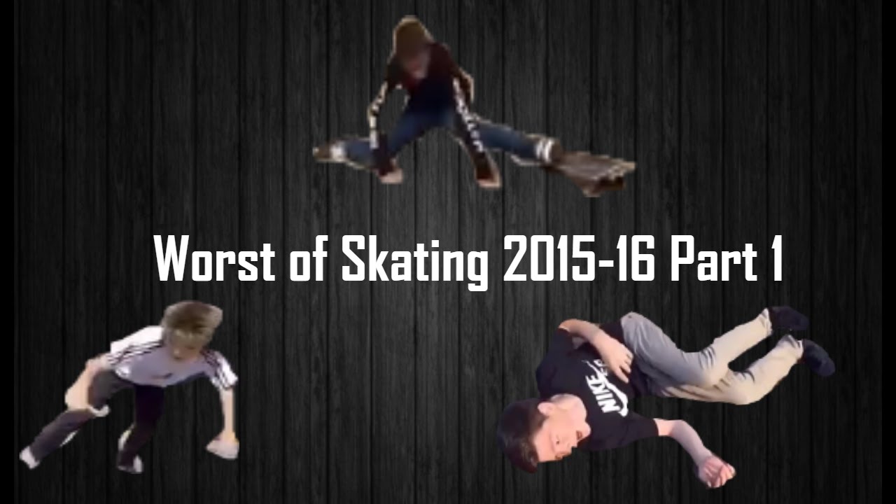 Worst of skating (2015-2016) Part 1 - YouTube
